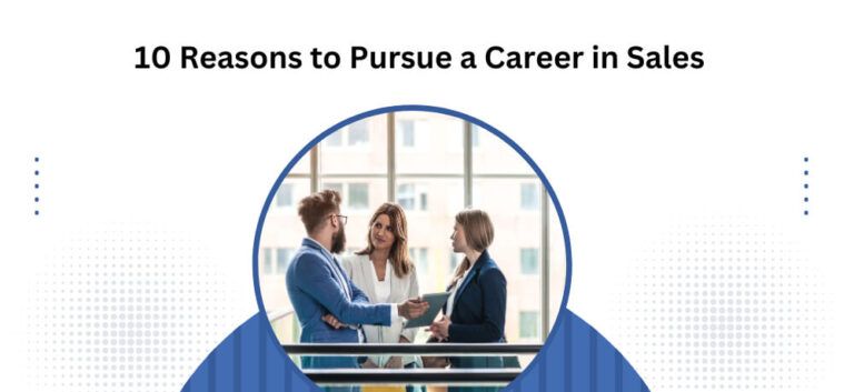 10 Reasons to Pursue a Career in Sales